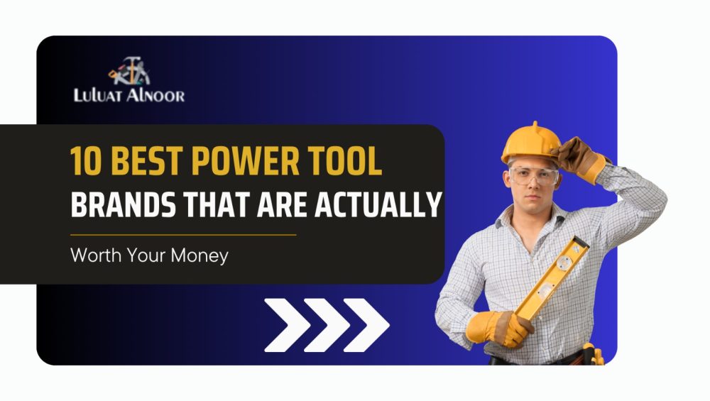 10 Best Power Tool Brands That Are Actually Worth Your Money